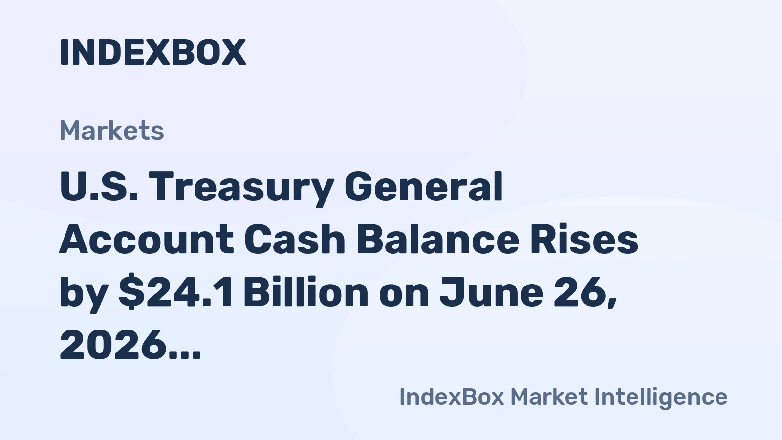 U.S. Treasury General Account Cash Balance Rises by $24.1 Billion on June 26, 2026