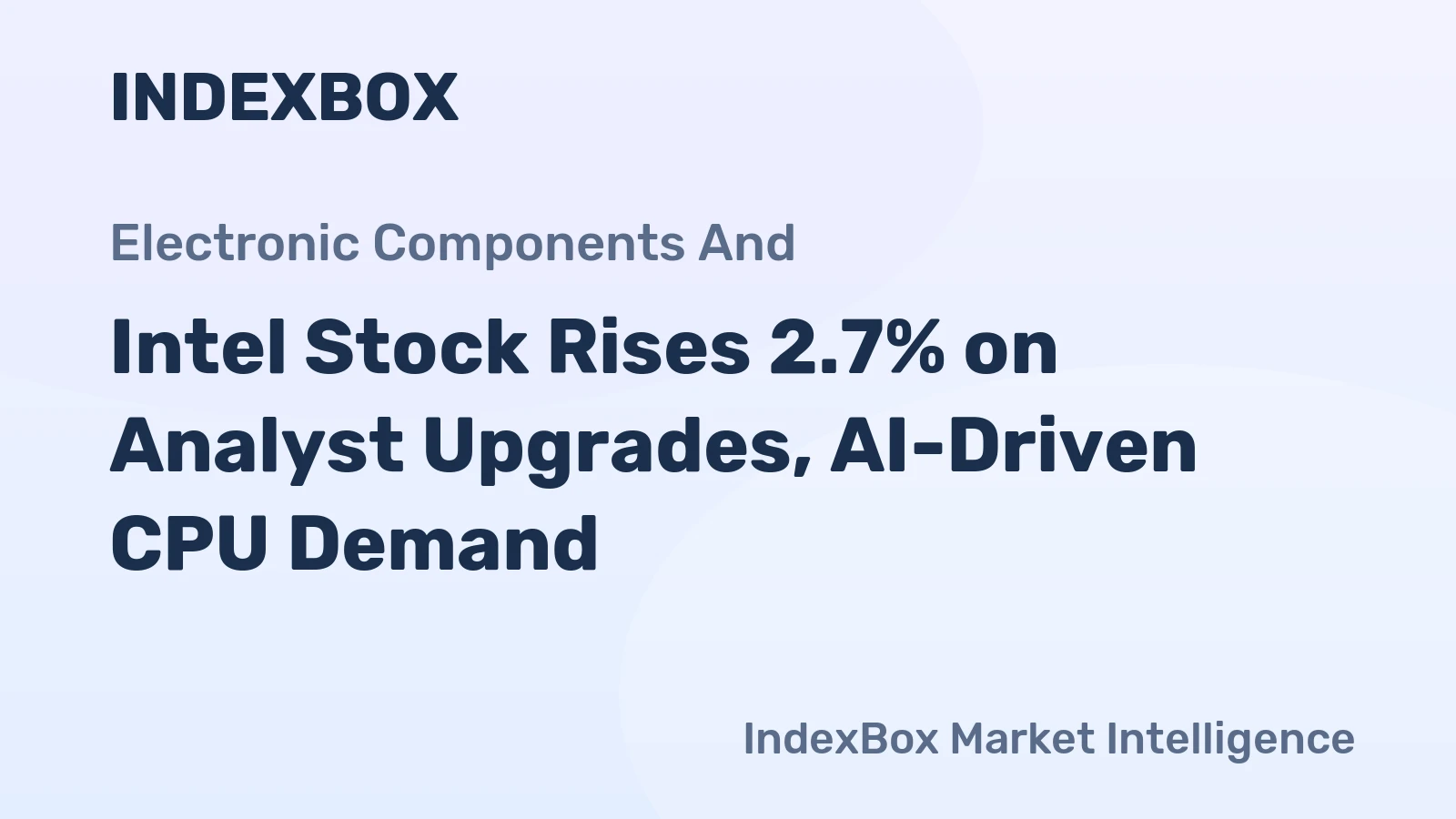 Intel Stock Rises 2.7% on Analyst Upgrades, AI-Driven CPU Demand