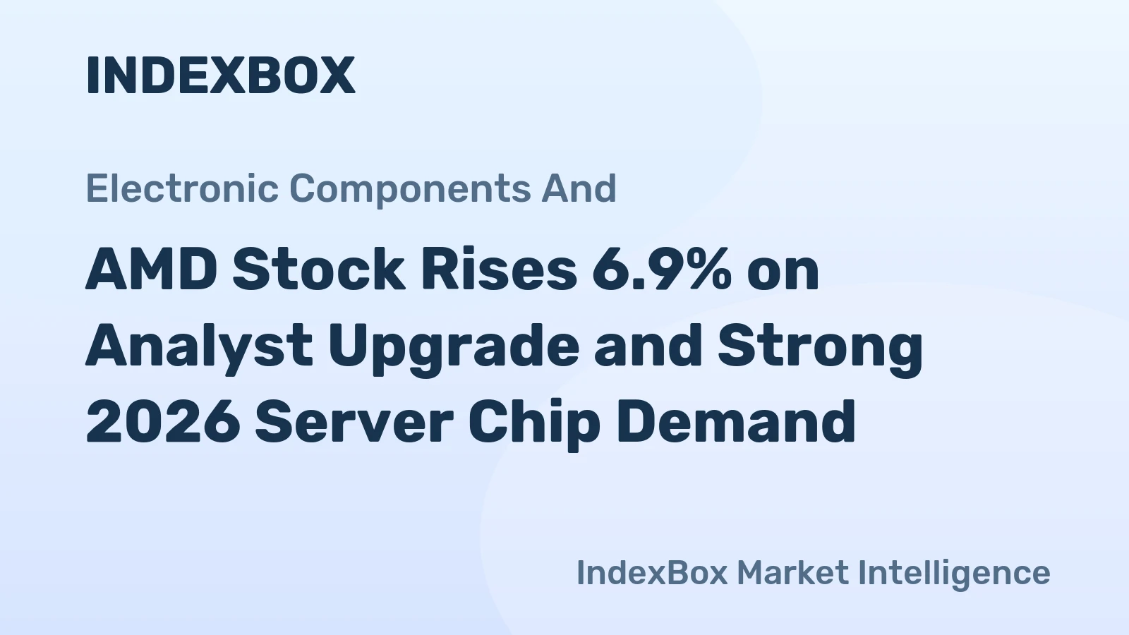 AMD Stock Rises 6.9% on Analyst Upgrade and Strong 2026 Server Chip Demand