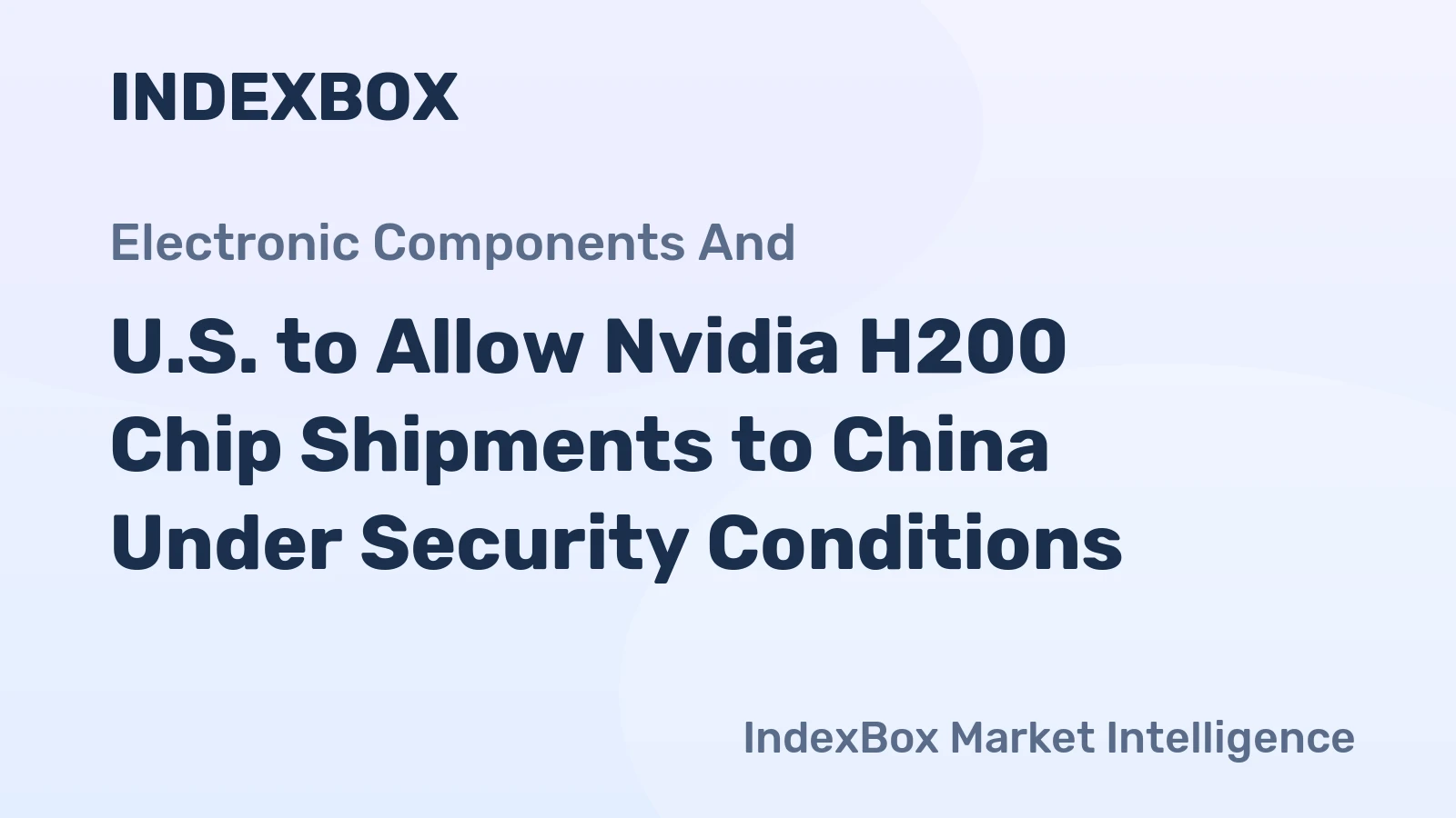 U.S. to Allow Nvidia H200 Chip Shipments to China Under Security Conditions