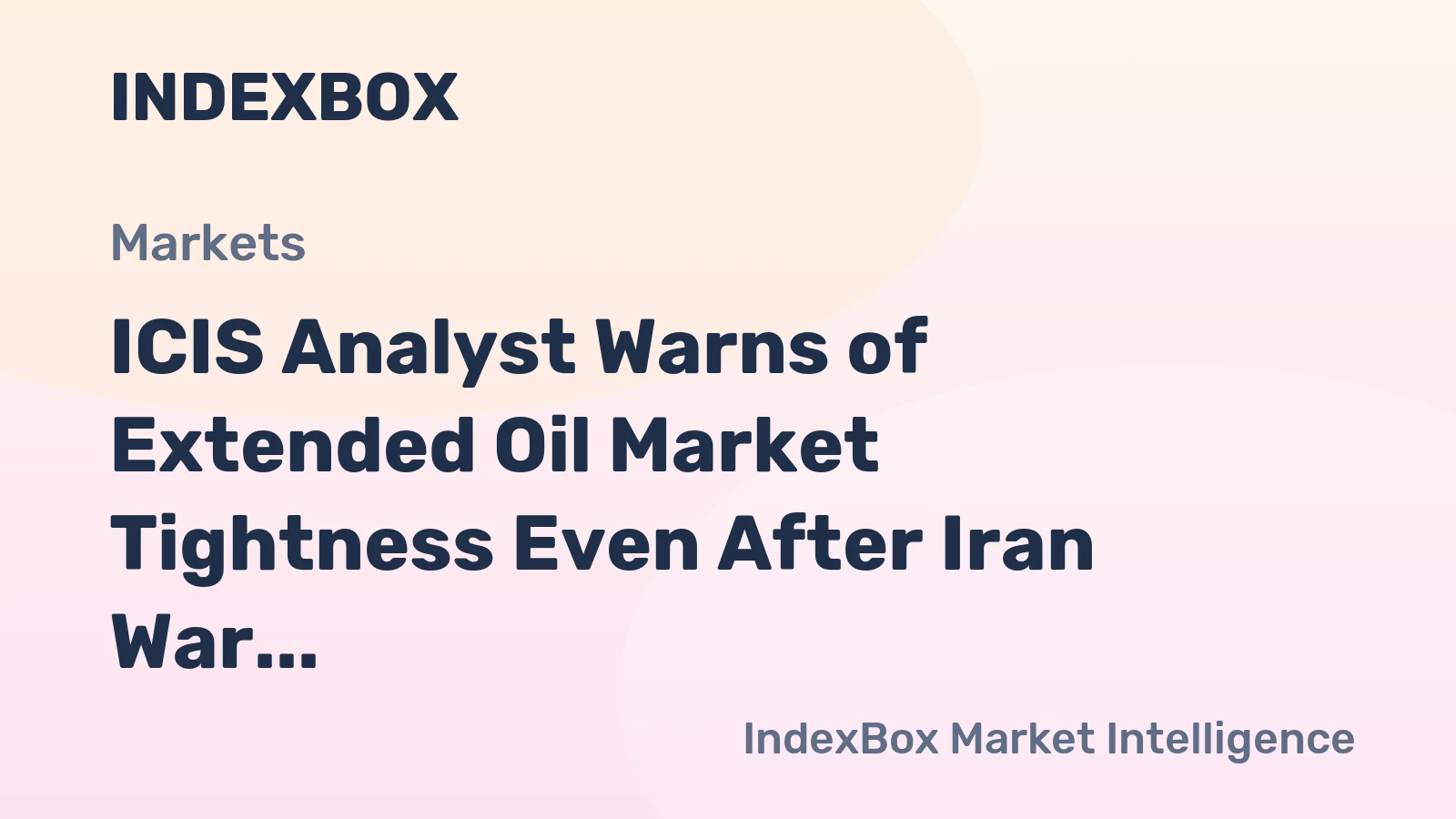 ICIS Analyst Warns of Extended Oil Market Tightness Even After Iran War Resolution