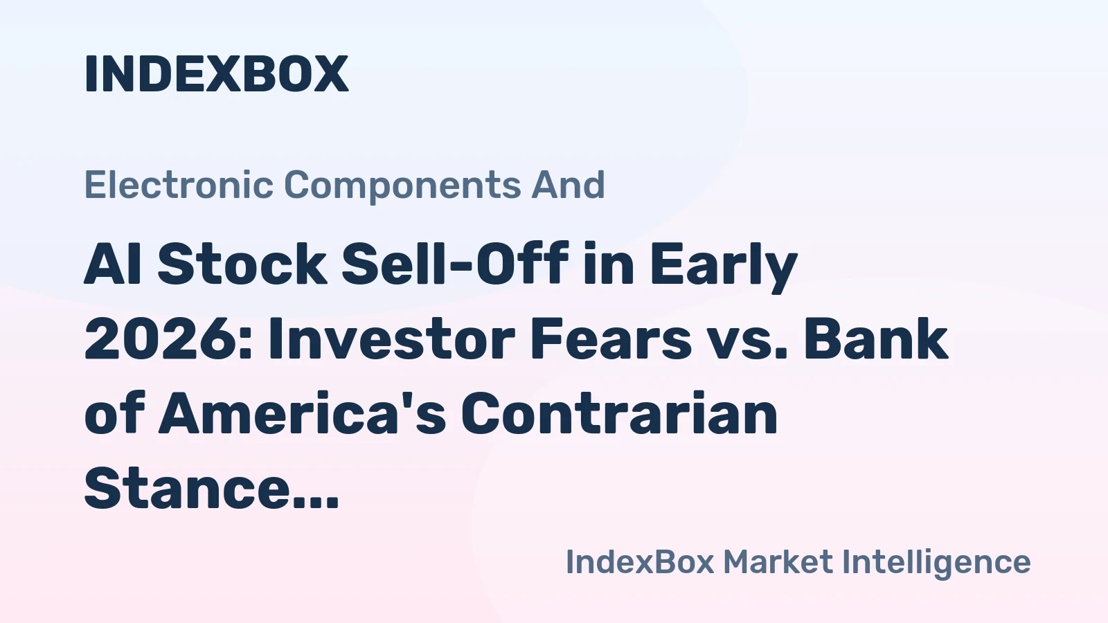 AI Stock Sell-Off in Early 2026: Investor Fears vs. Bank of America's Contrarian Stance
