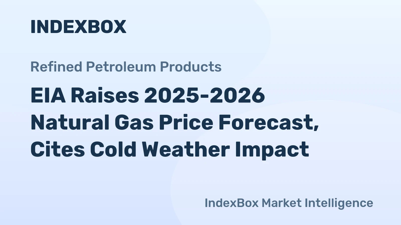EIA Raises 2025-2026 Natural Gas Price Forecast, Cites Cold Weather Impact