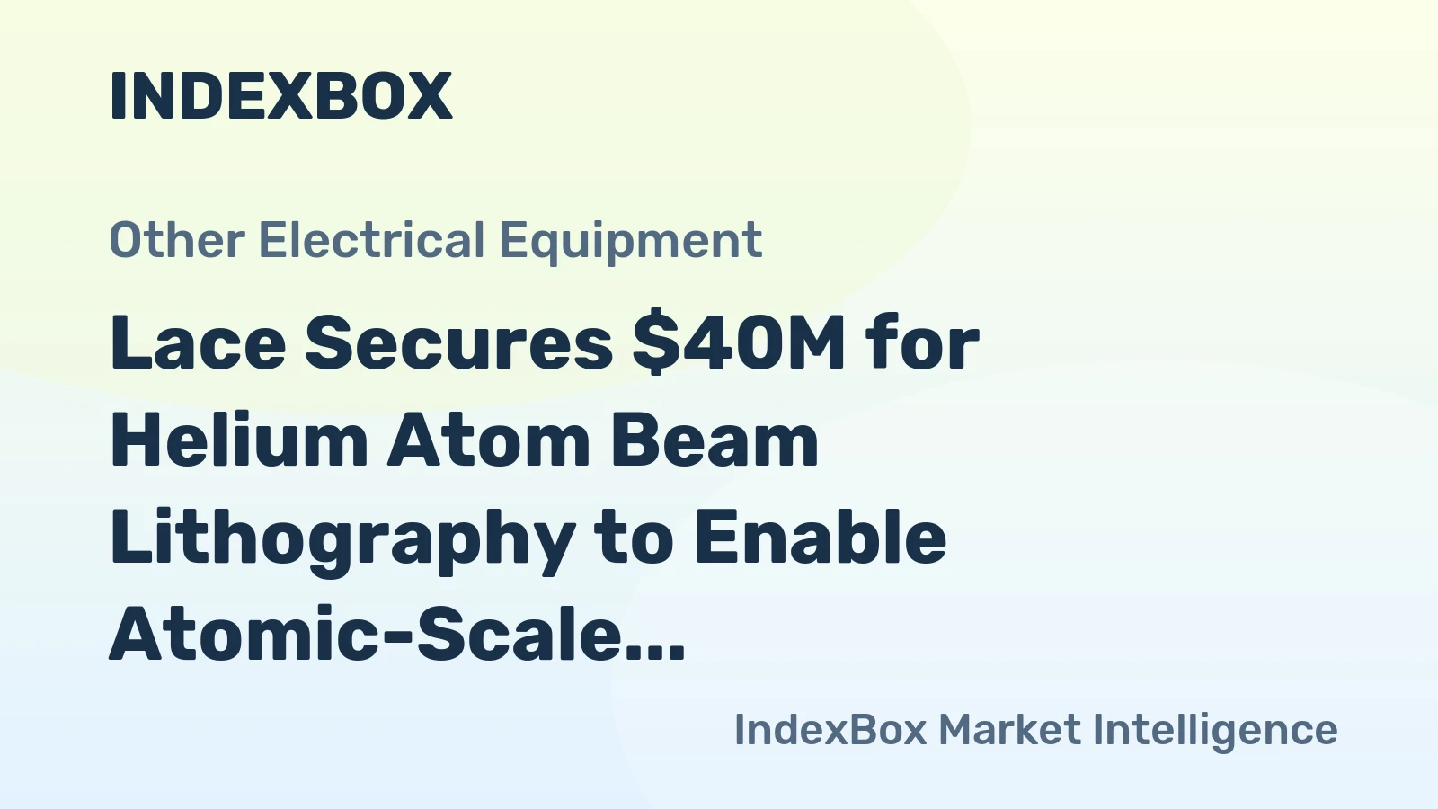 Lace Secures $40M for Helium Atom Beam Lithography to Enable Atomic-Scale Chip Manufacturing