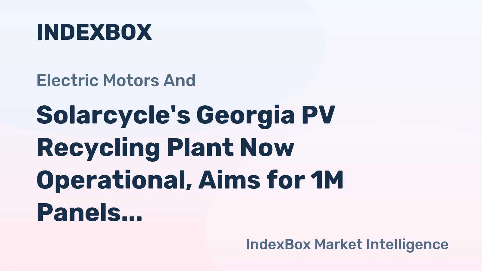 Solarcycle's Georgia PV Recycling Plant Now Operational, Aims for 1M Panels Annually