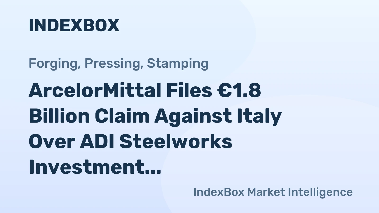 ArcelorMittal Files €1.8 Billion Claim Against Italy Over ADI Steelworks Investment