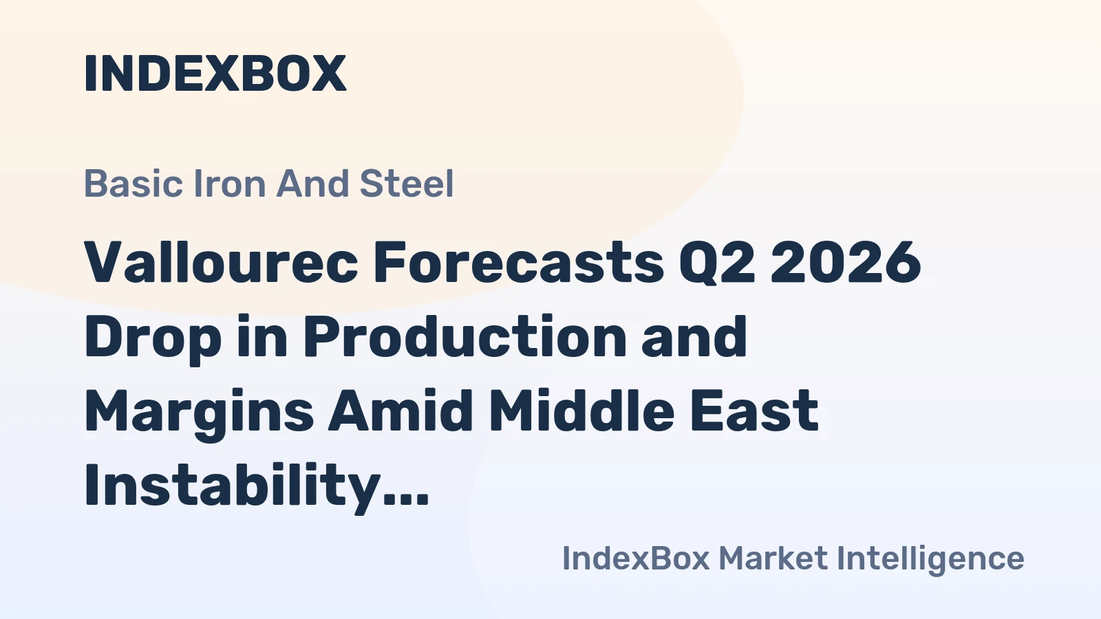 Vallourec Forecasts Q2 2026 Drop in Production and Margins Amid Middle East Instability
