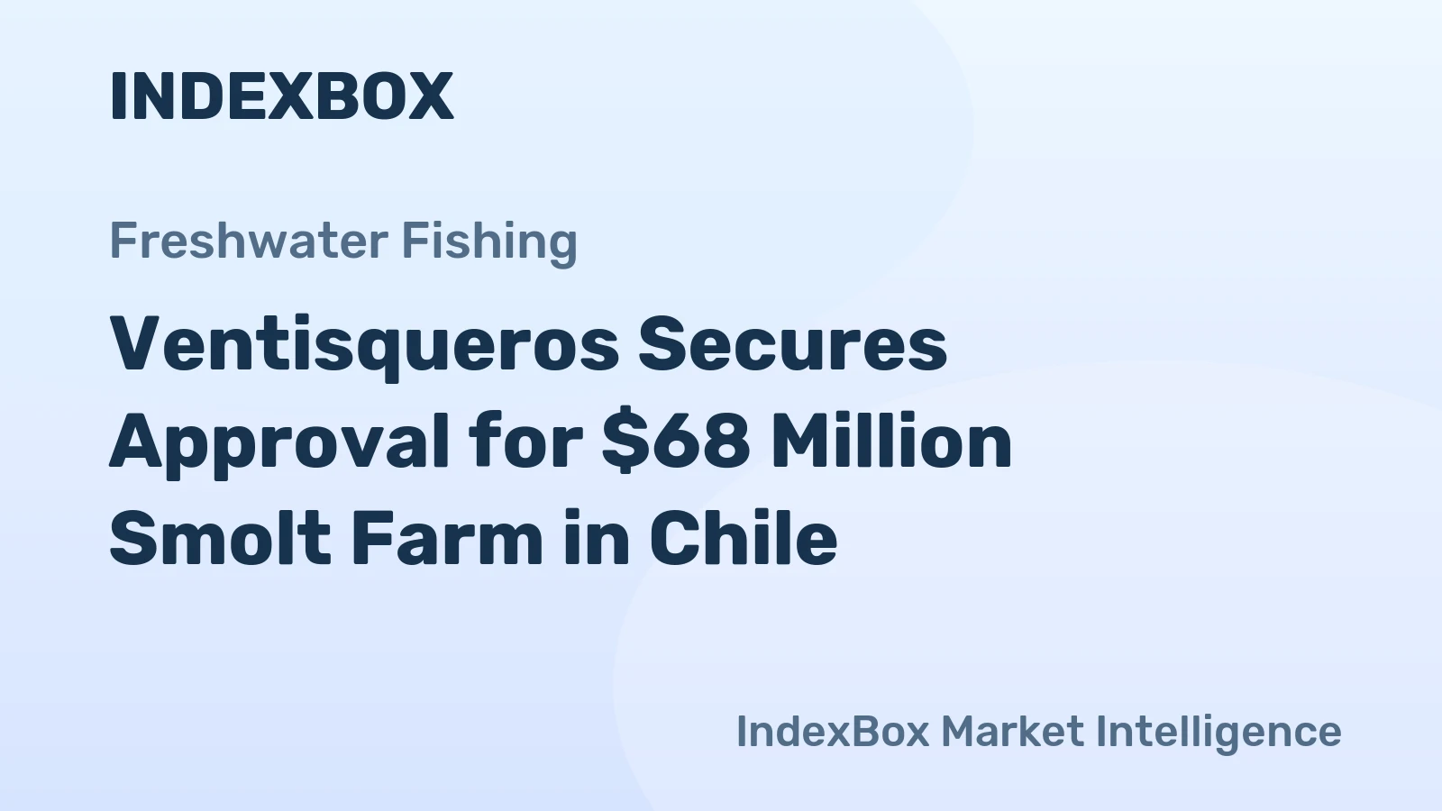 Ventisqueros Secures Approval for $68 Million Smolt Farm in Chile