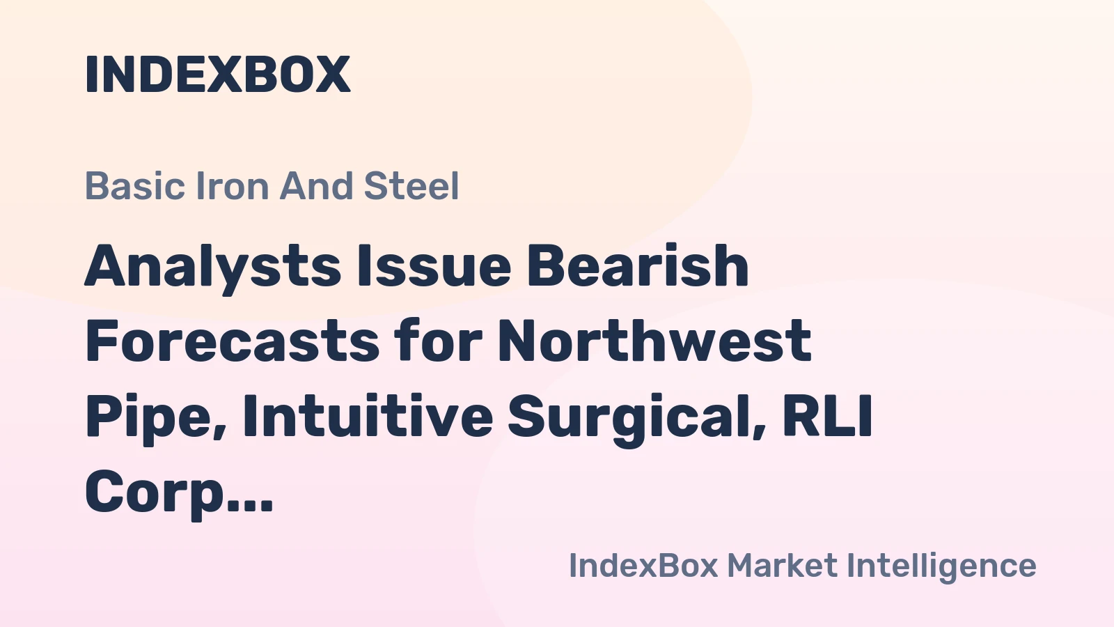 Analysts Issue Bearish Forecasts for Northwest Pipe, Intuitive Surgical, RLI Corp.