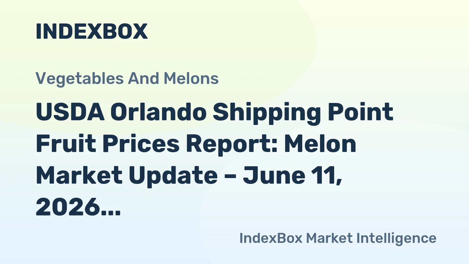 USDA Orlando Shipping Point Fruit Prices Report: Melon Market Update – June 11, 2026