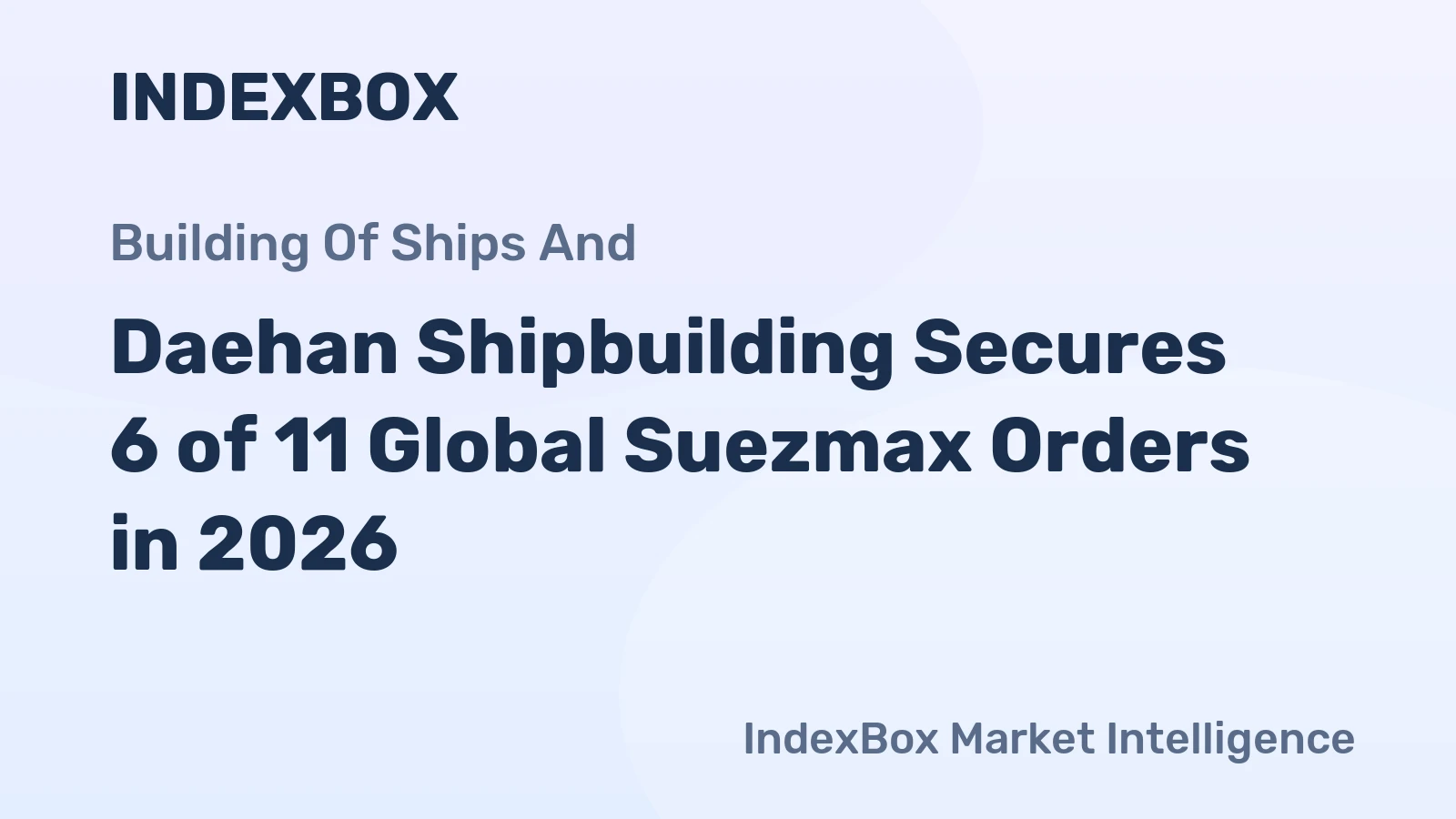 Daehan Shipbuilding Secures 6 of 11 Global Suezmax Orders in 2026
