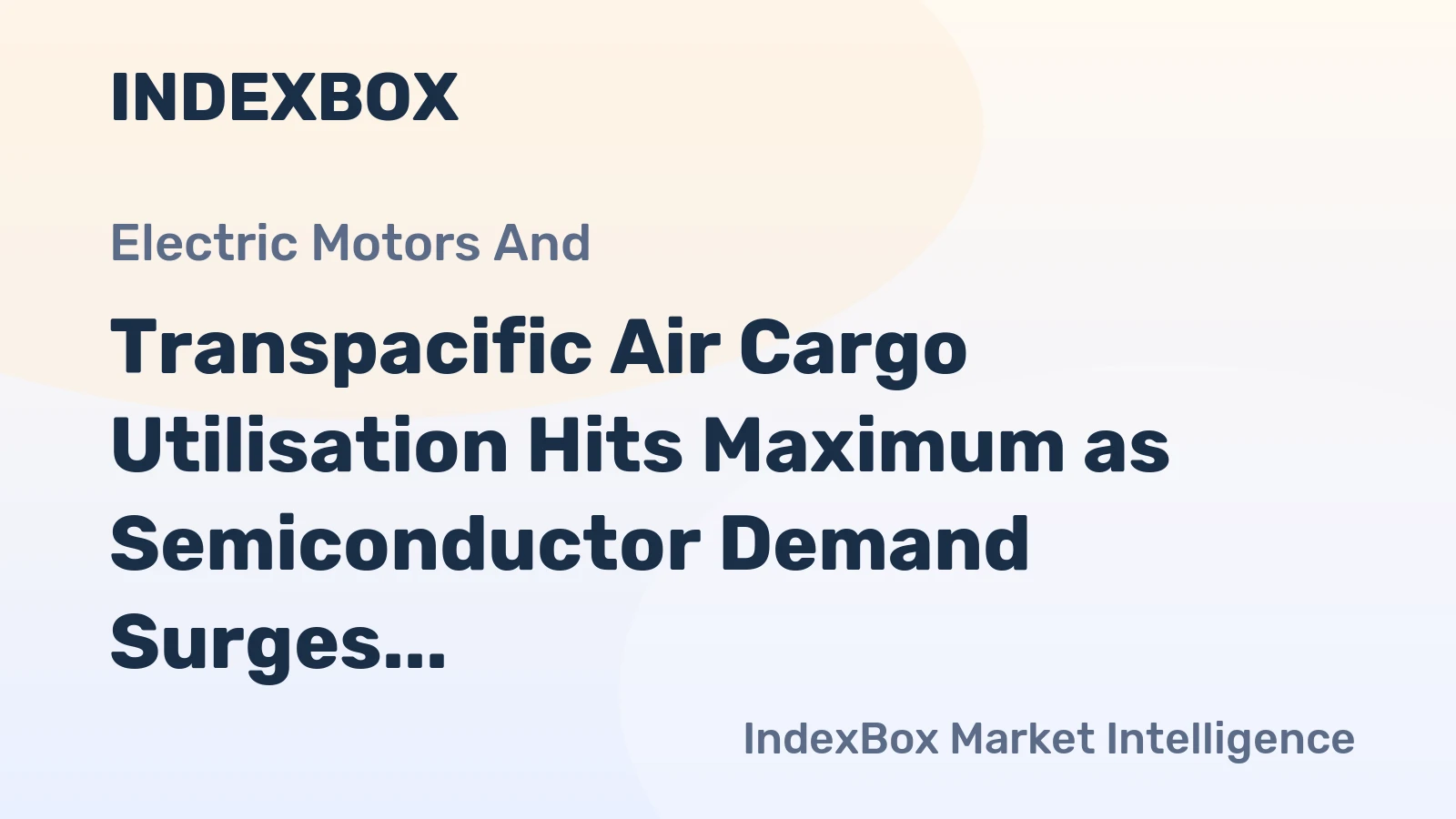 Transpacific Air Cargo Utilisation Hits Maximum as Semiconductor Demand Surges