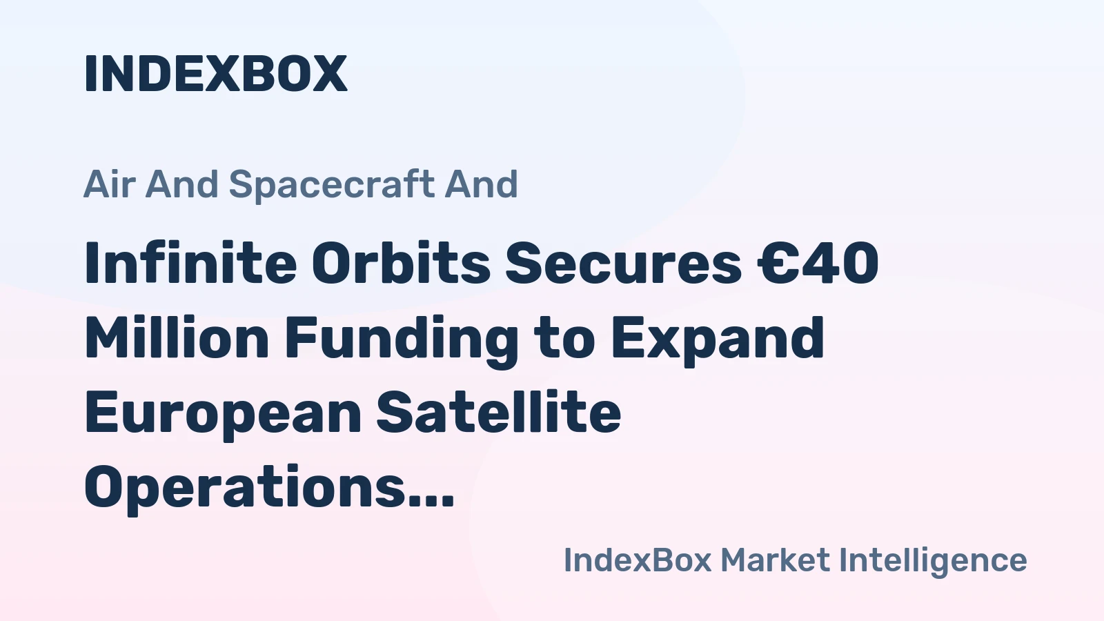 Infinite Orbits Secures €40 Million Funding to Expand European Satellite Operations