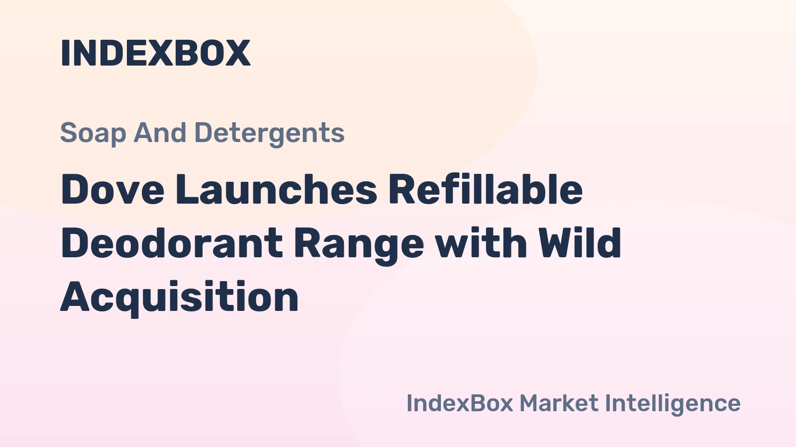 Dove Launches Refillable Deodorant Range with Wild Acquisition