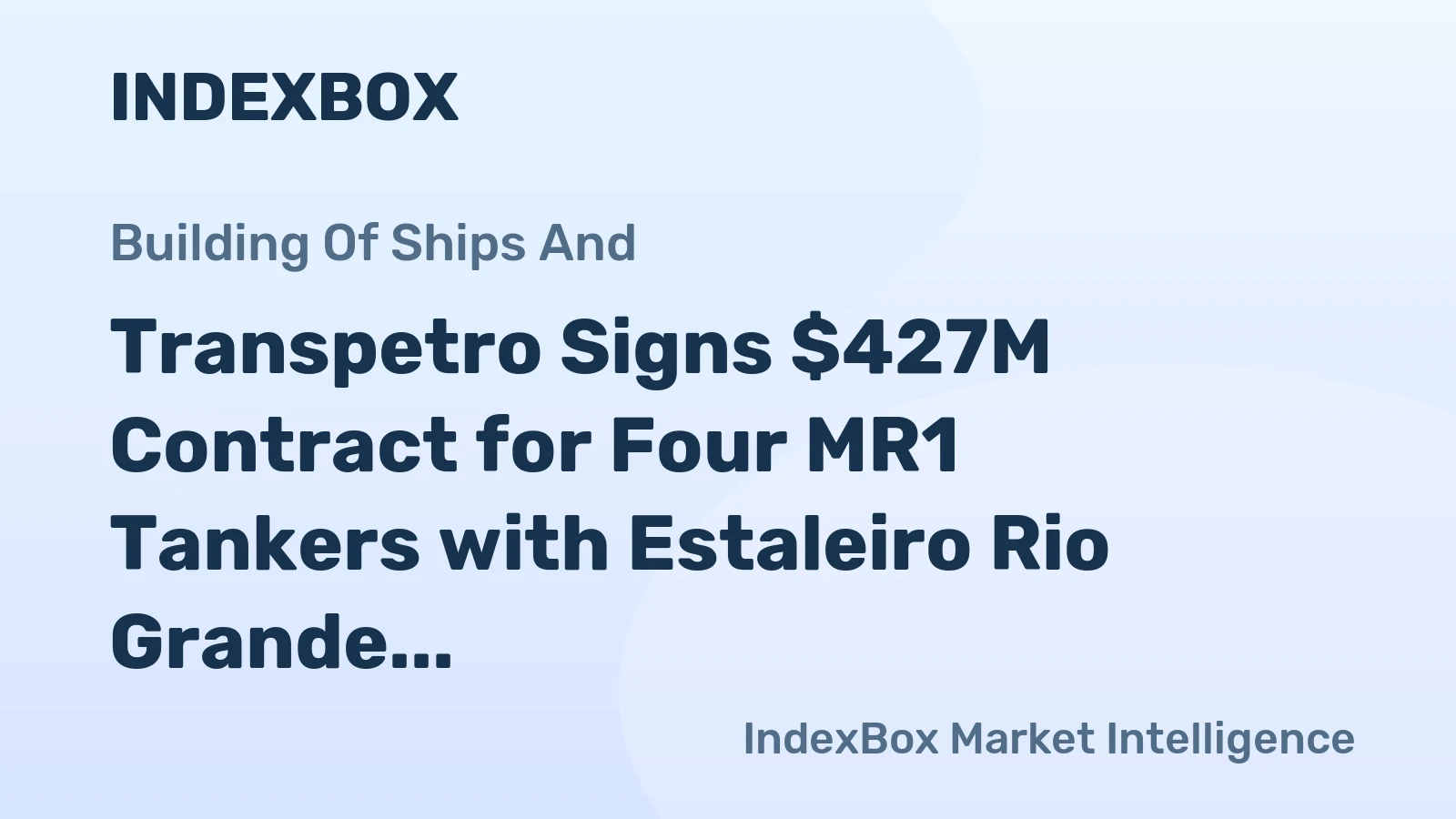 Transpetro Signs $427M Contract for Four MR1 Tankers with Estaleiro Rio Grande