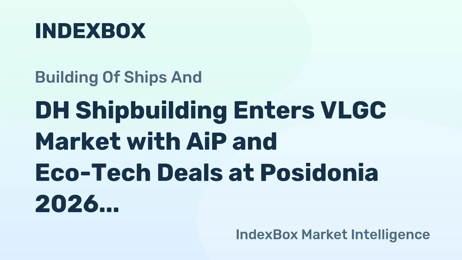 DH Shipbuilding Enters VLGC Market with AiP and Eco-Tech Deals at Posidonia 2026