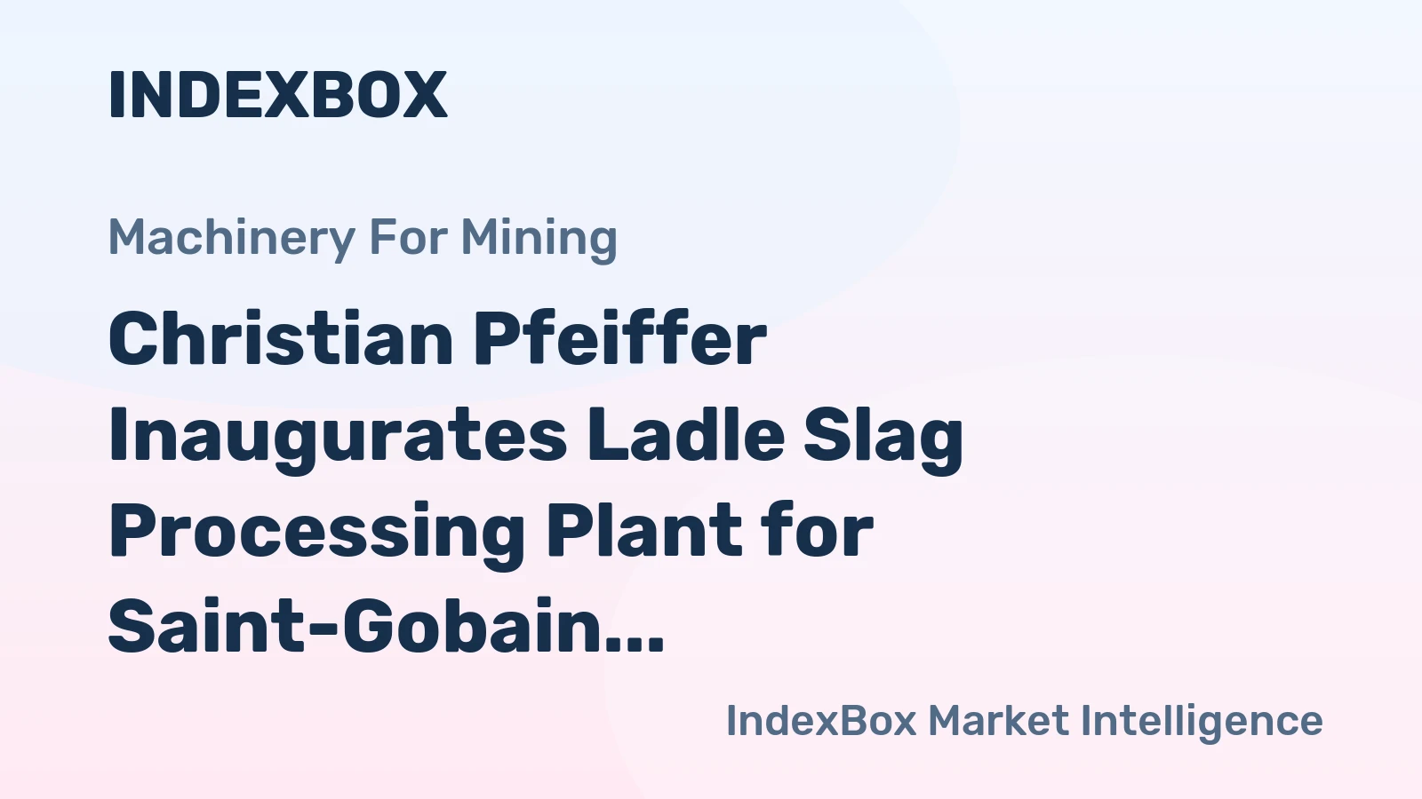 Christian Pfeiffer Inaugurates Ladle Slag Processing Plant for Saint-Gobain in Finland