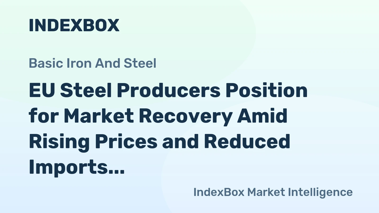 EU Steel Producers Position for Market Recovery Amid Rising Prices and Reduced Imports