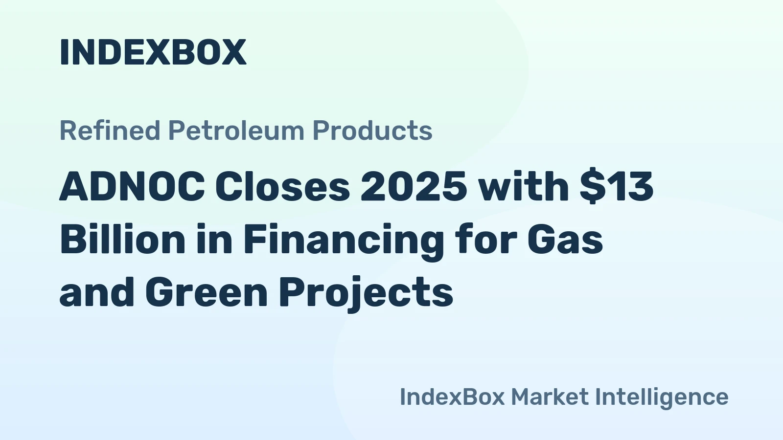 ADNOC Closes 2025 with $13 Billion in Financing for Gas and Green Projects
