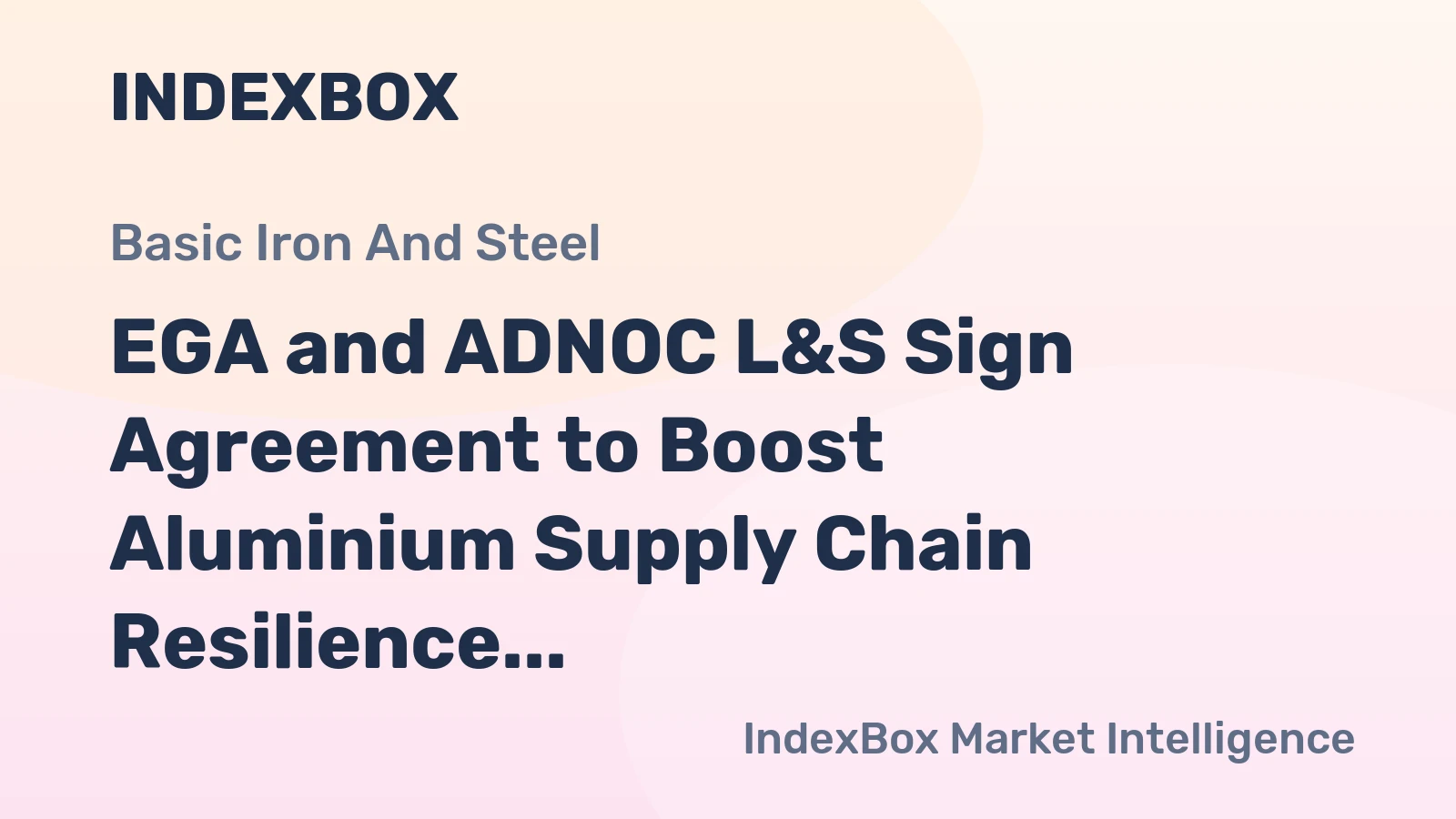 EGA and ADNOC L&S Sign Agreement to Boost Aluminium Supply Chain Resilience