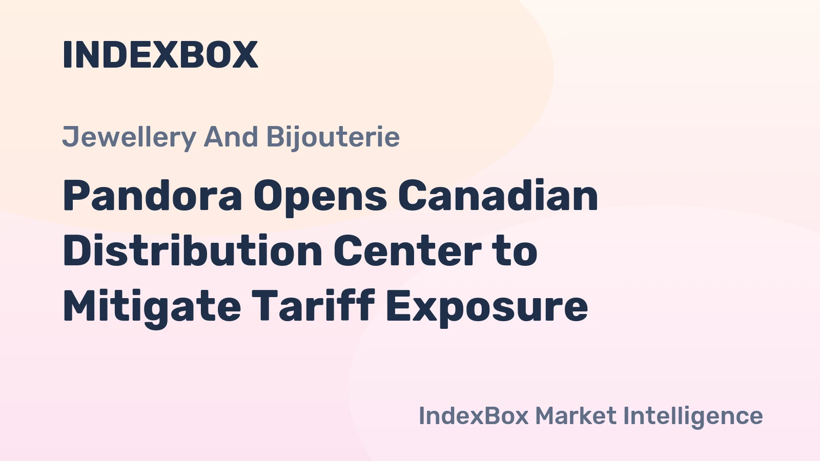 Pandora Opens Canadian Distribution Center to Mitigate Tariff Exposure