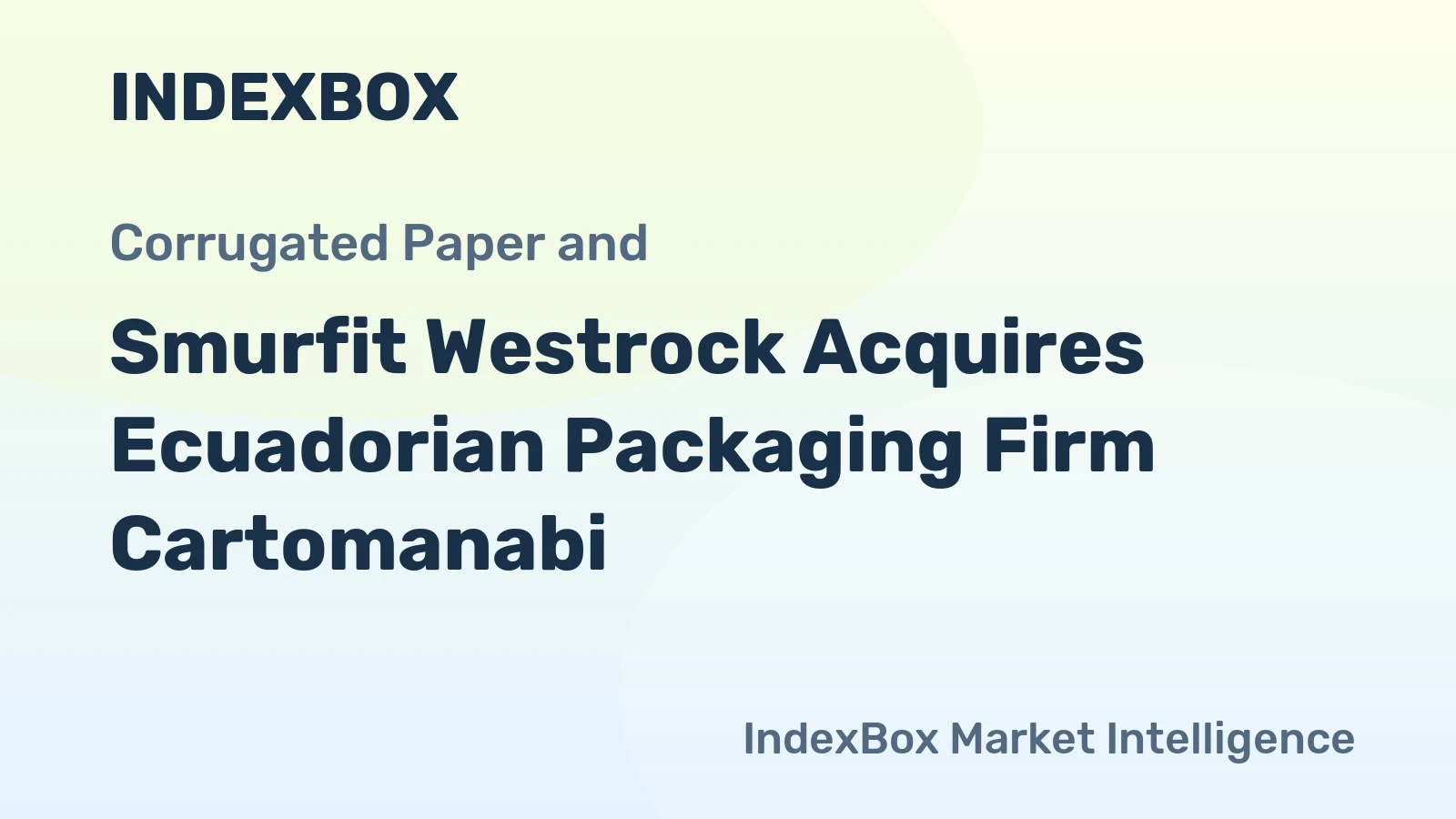 Smurfit Westrock Acquires Ecuadorian Packaging Firm Cartomanabi