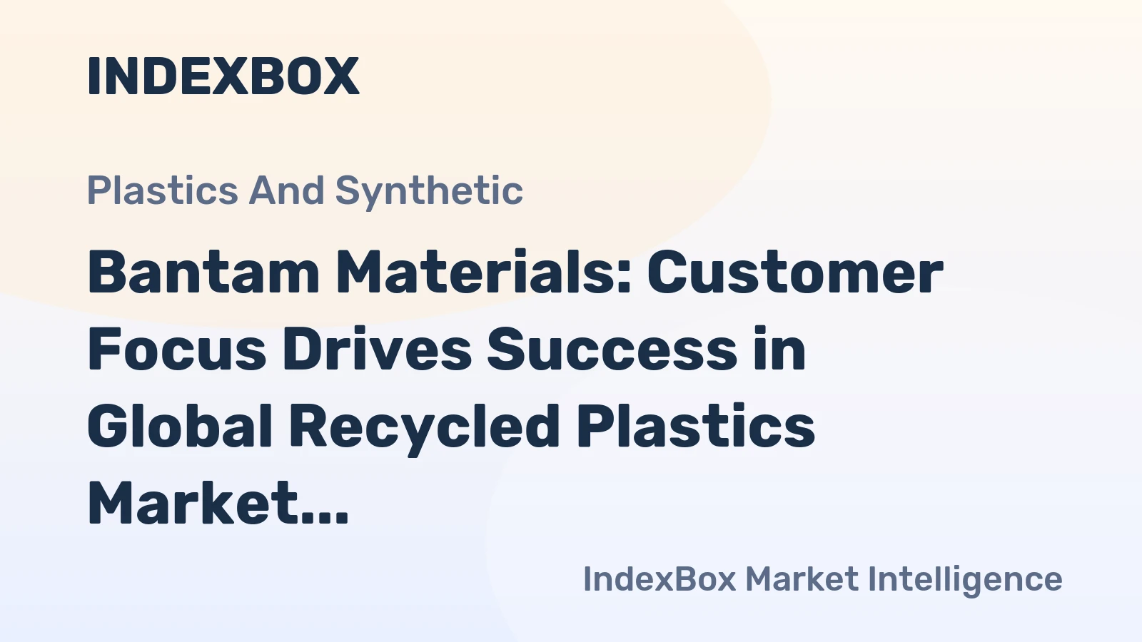 Bantam Materials: Customer Focus Drives Success in Global Recycled Plastics Market