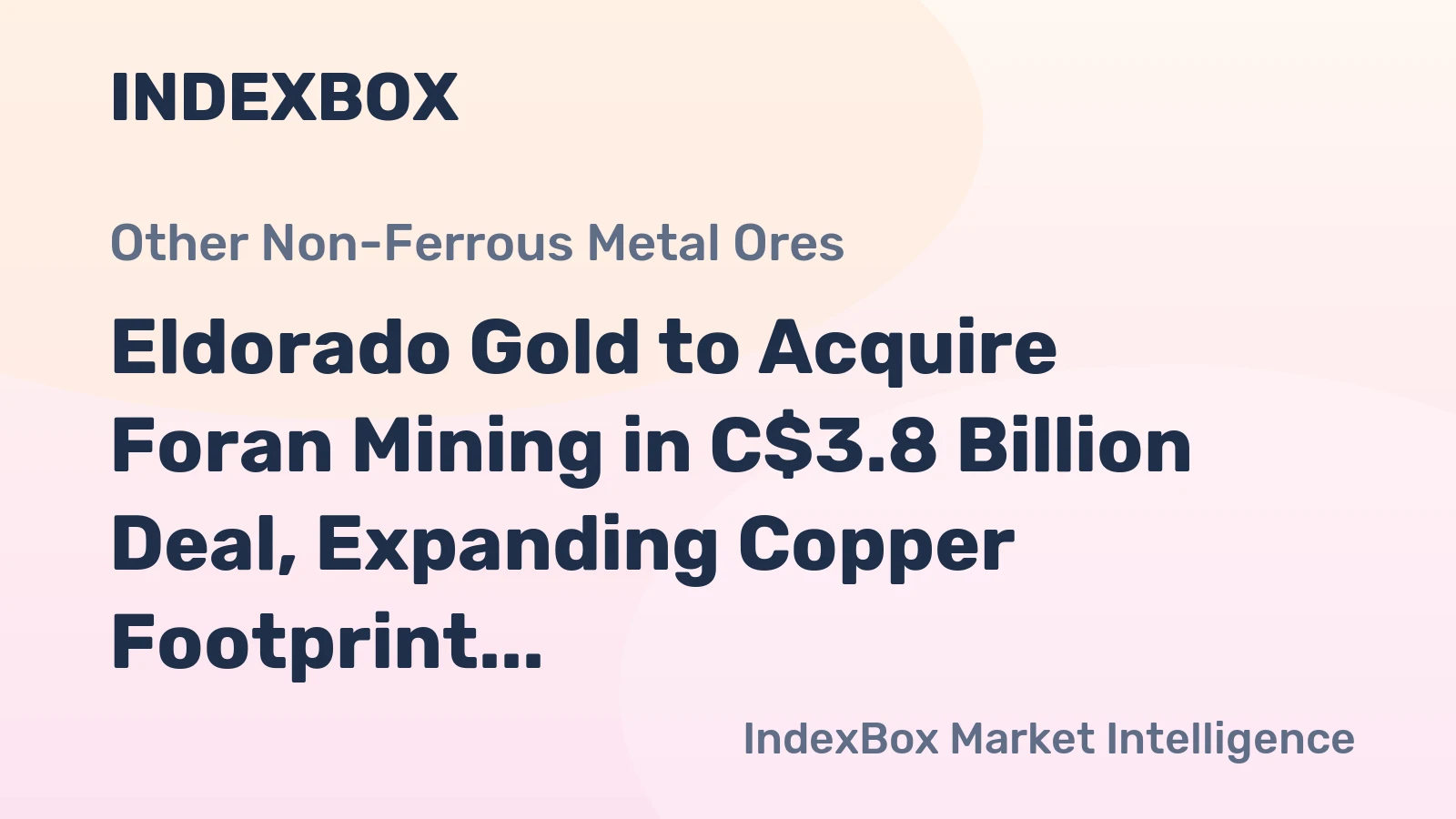 Eldorado Gold to Acquire Foran Mining in C$3.8 Billion Deal, Expanding Copper Footprint