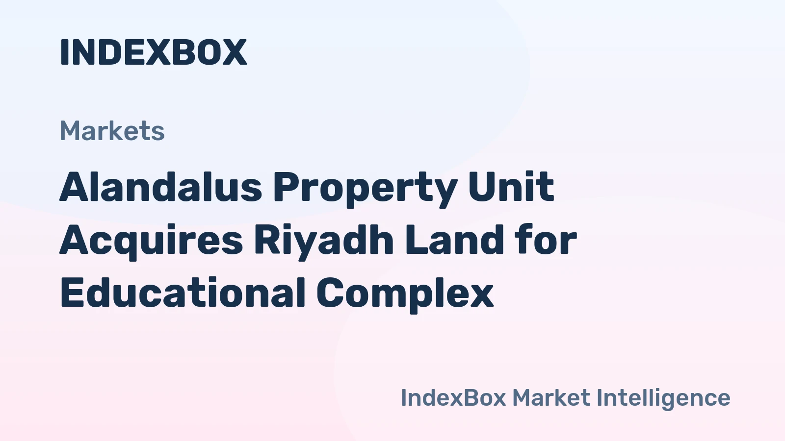 Alandalus Property Unit Acquires Riyadh Land for Educational Complex