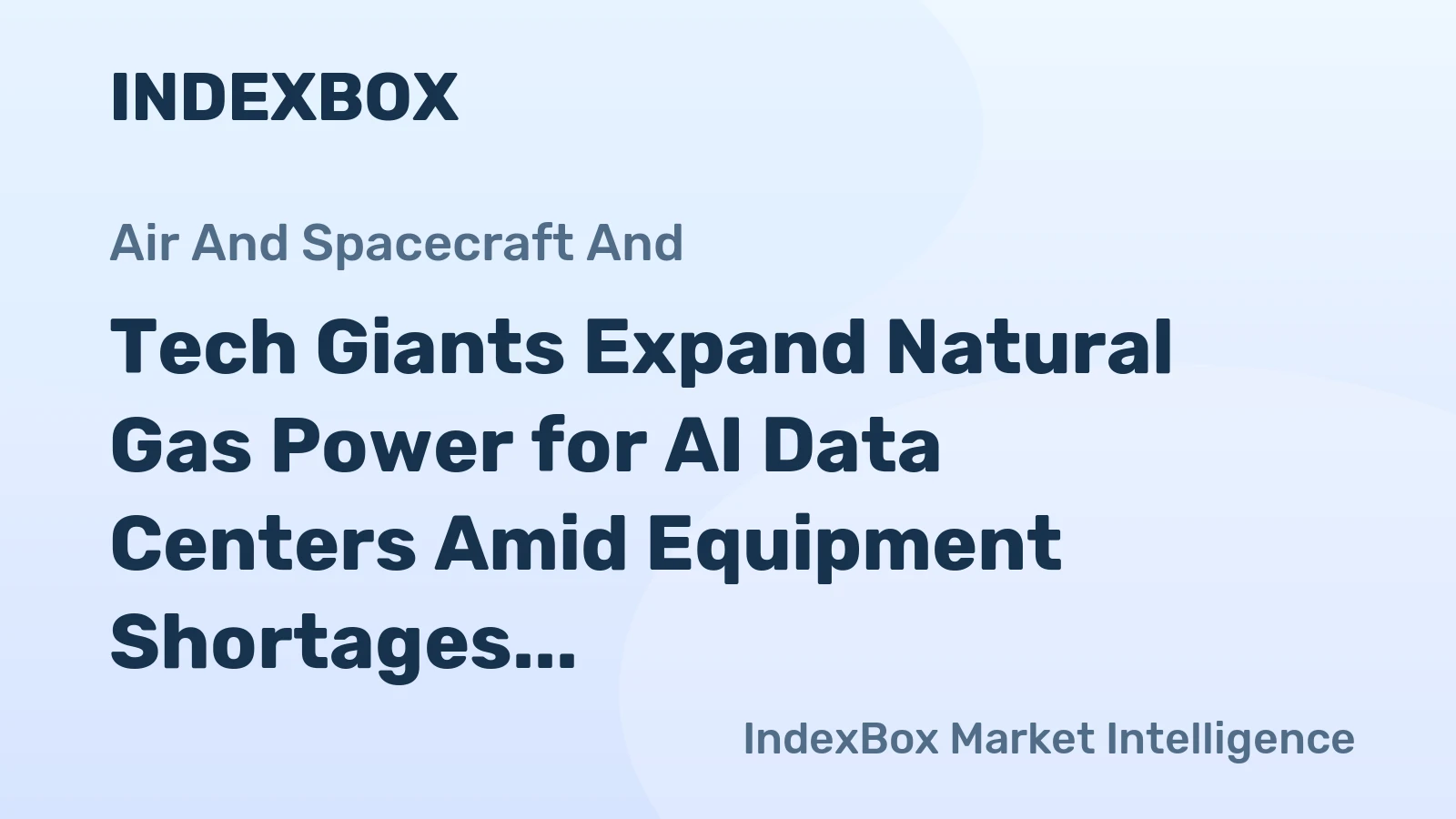 Tech Giants Expand Natural Gas Power for AI Data Centers Amid Equipment Shortages