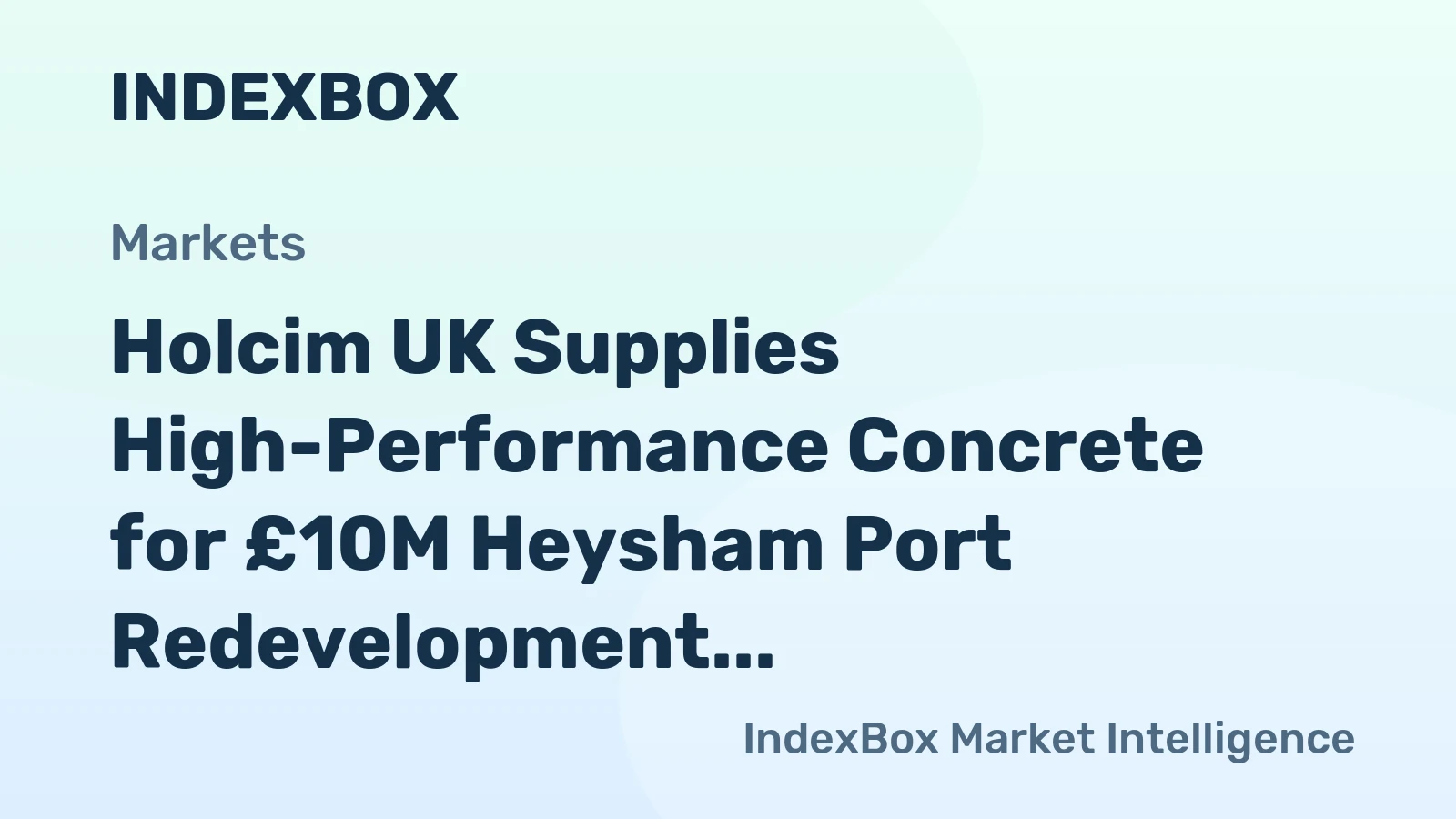 Holcim UK Supplies High-Performance Concrete for £10M Heysham Port Redevelopment