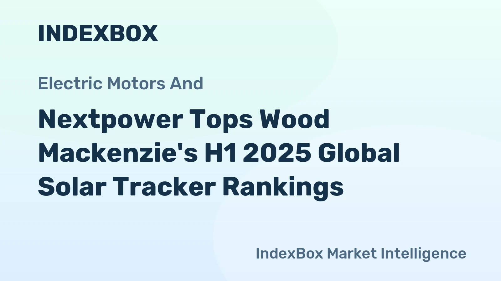 Nextpower Tops Wood Mackenzie's H1 2025 Global Solar Tracker Rankings