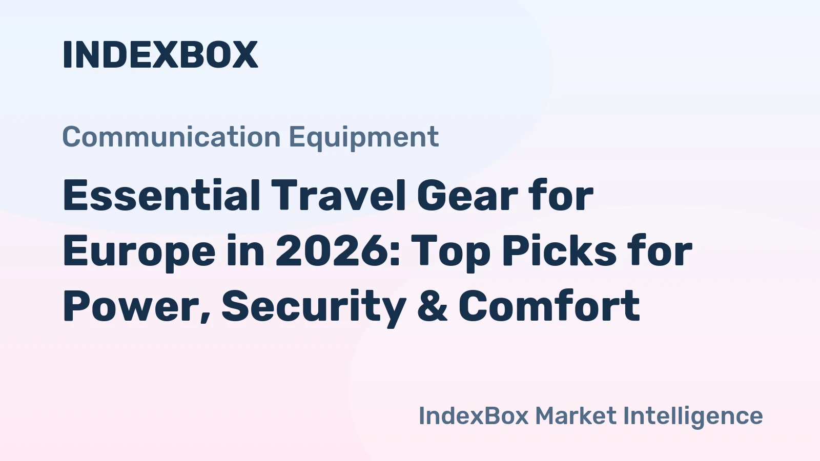 Essential Travel Gear for Europe in 2026: Top Picks for Power, Security & Comfort