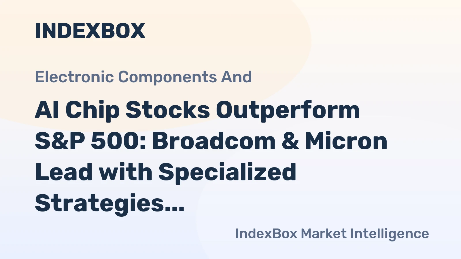 AI Chip Stocks Outperform S&P 500: Broadcom & Micron Lead with Specialized Strategies