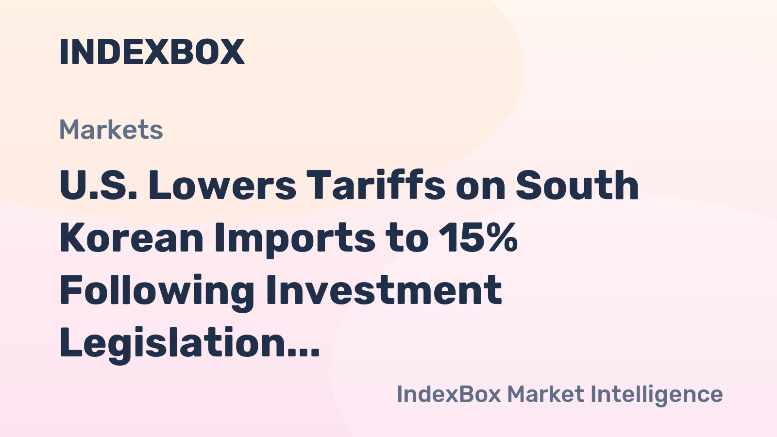 U.S. Lowers Tariffs on South Korean Imports to 15% Following Investment Legislation