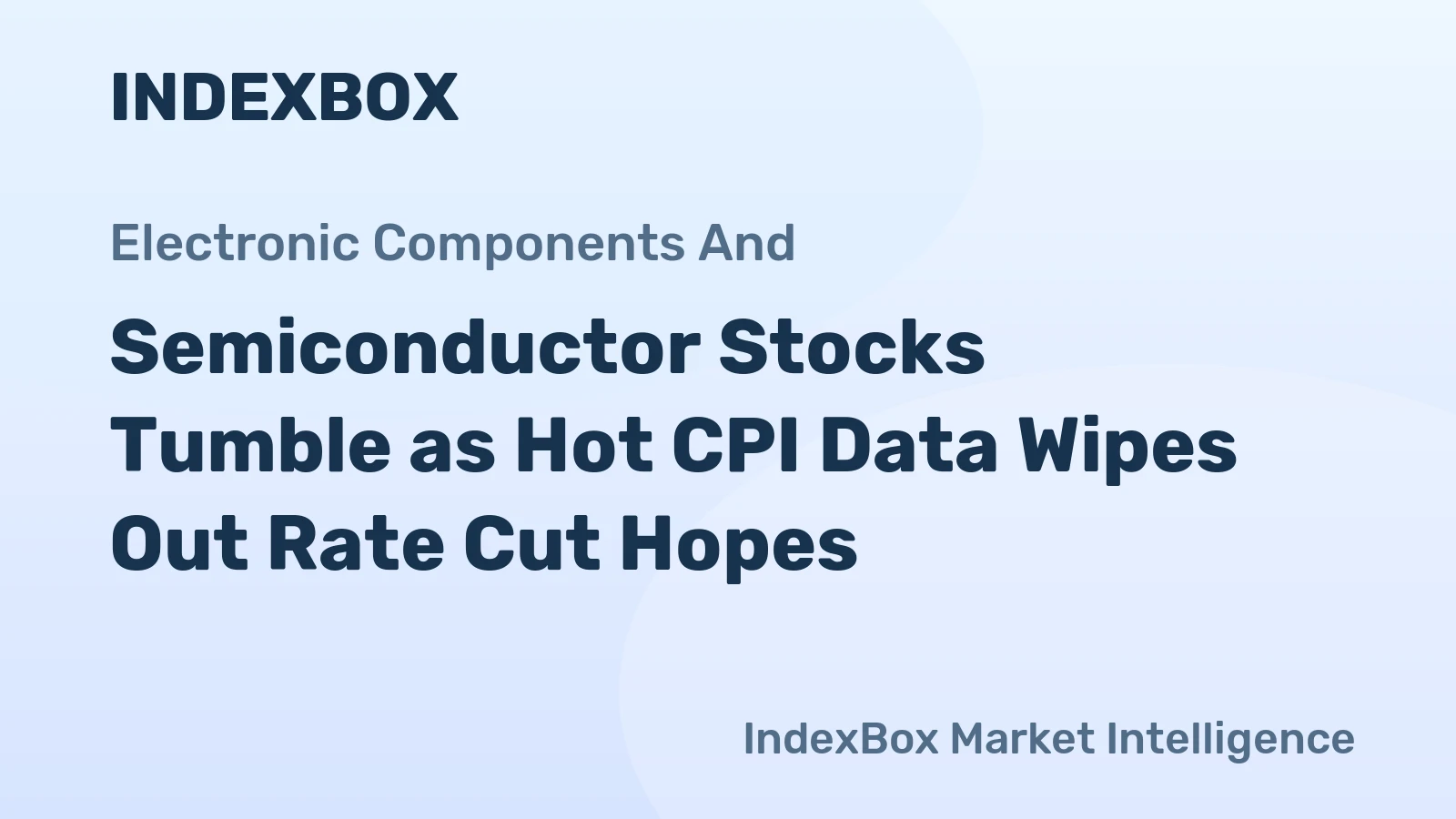 Semiconductor Stocks Tumble as Hot CPI Data Wipes Out Rate Cut Hopes