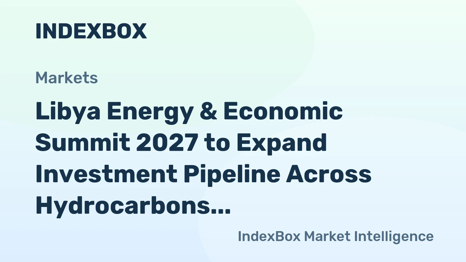Libya Energy & Economic Summit 2027 to Expand Investment Pipeline Across Hydrocarbons, Renewables, and Infrastructure