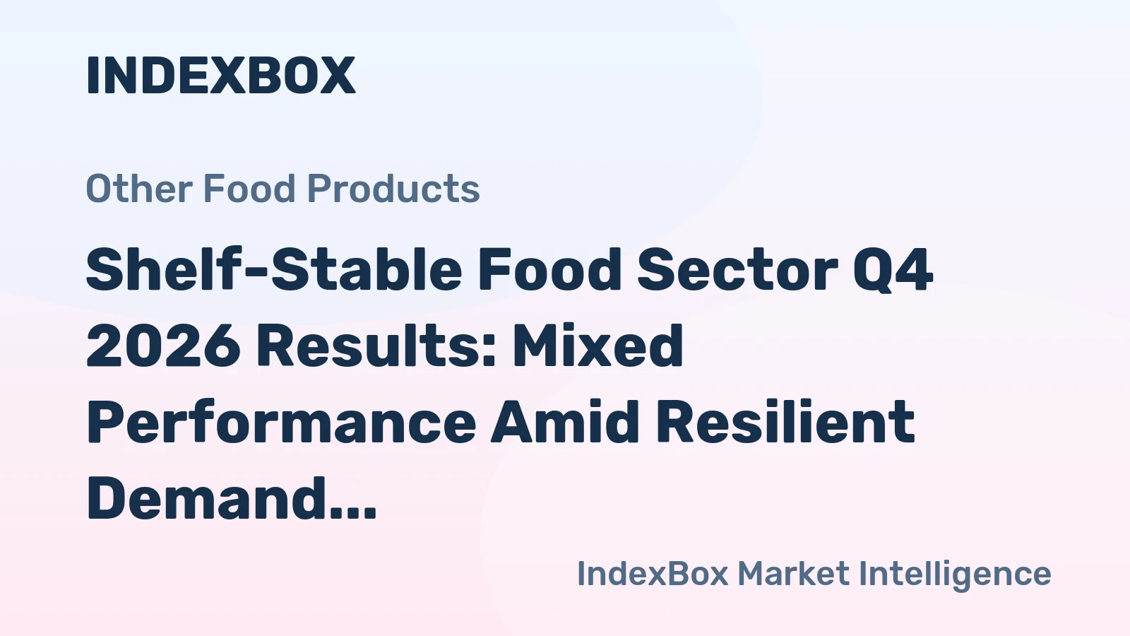 Shelf-Stable Food Sector Q4 2026 Results: Mixed Performance Amid Resilient Demand