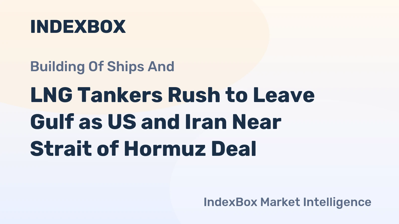 LNG Tankers Rush to Leave Gulf as US and Iran Near Strait of Hormuz Deal