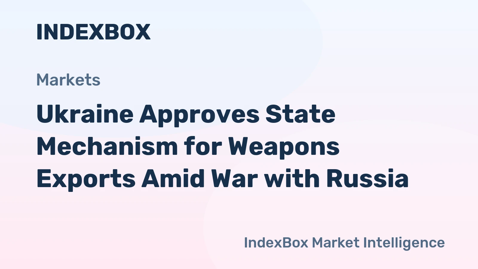 Ukraine Approves State Mechanism for Weapons Exports Amid War with Russia