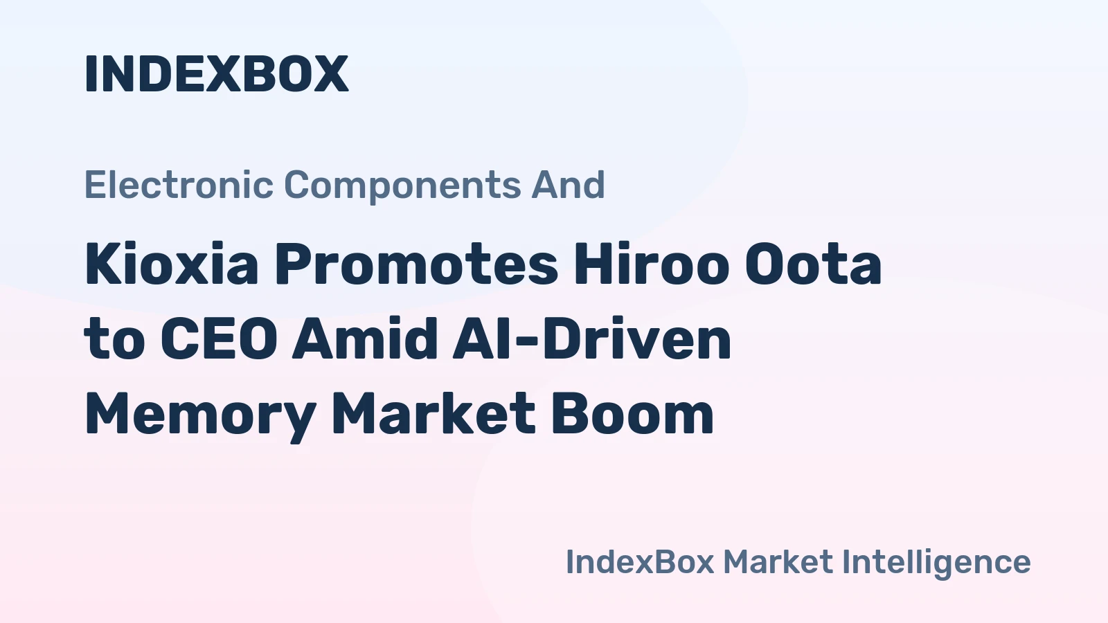 Kioxia Promotes Hiroo Oota to CEO Amid AI-Driven Memory Market Boom
