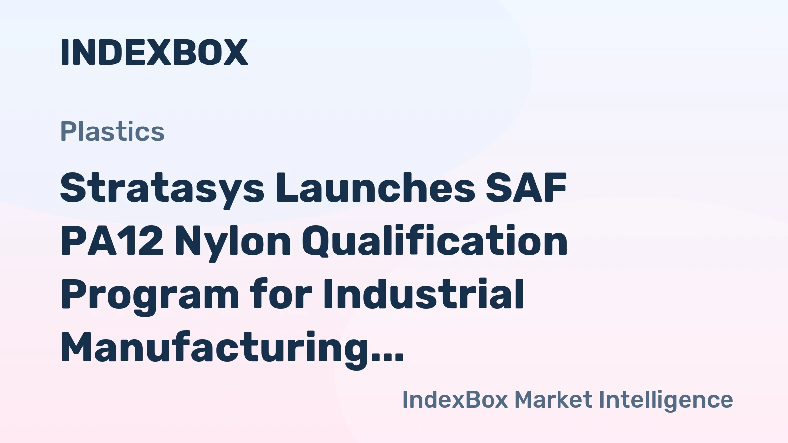 Stratasys Launches SAF PA12 Nylon Qualification Program for Industrial Manufacturing