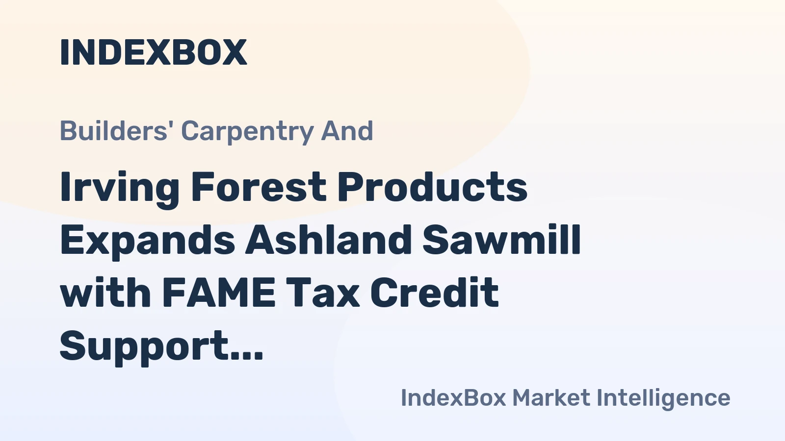Irving Forest Products Expands Ashland Sawmill with FAME Tax Credit Support