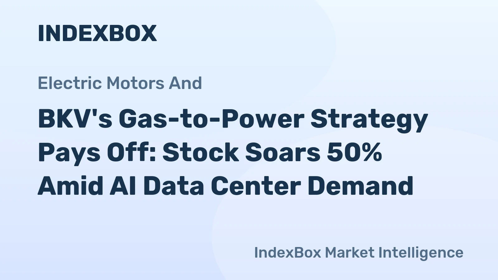 BKV's Gas-to-Power Strategy Pays Off: Stock Soars 50% Amid AI Data Center Demand