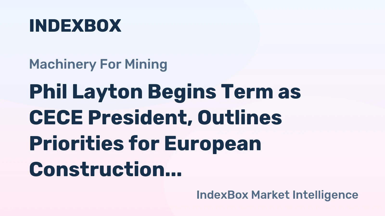 Phil Layton Begins Term as CECE President, Outlines Priorities for European Construction Equipment