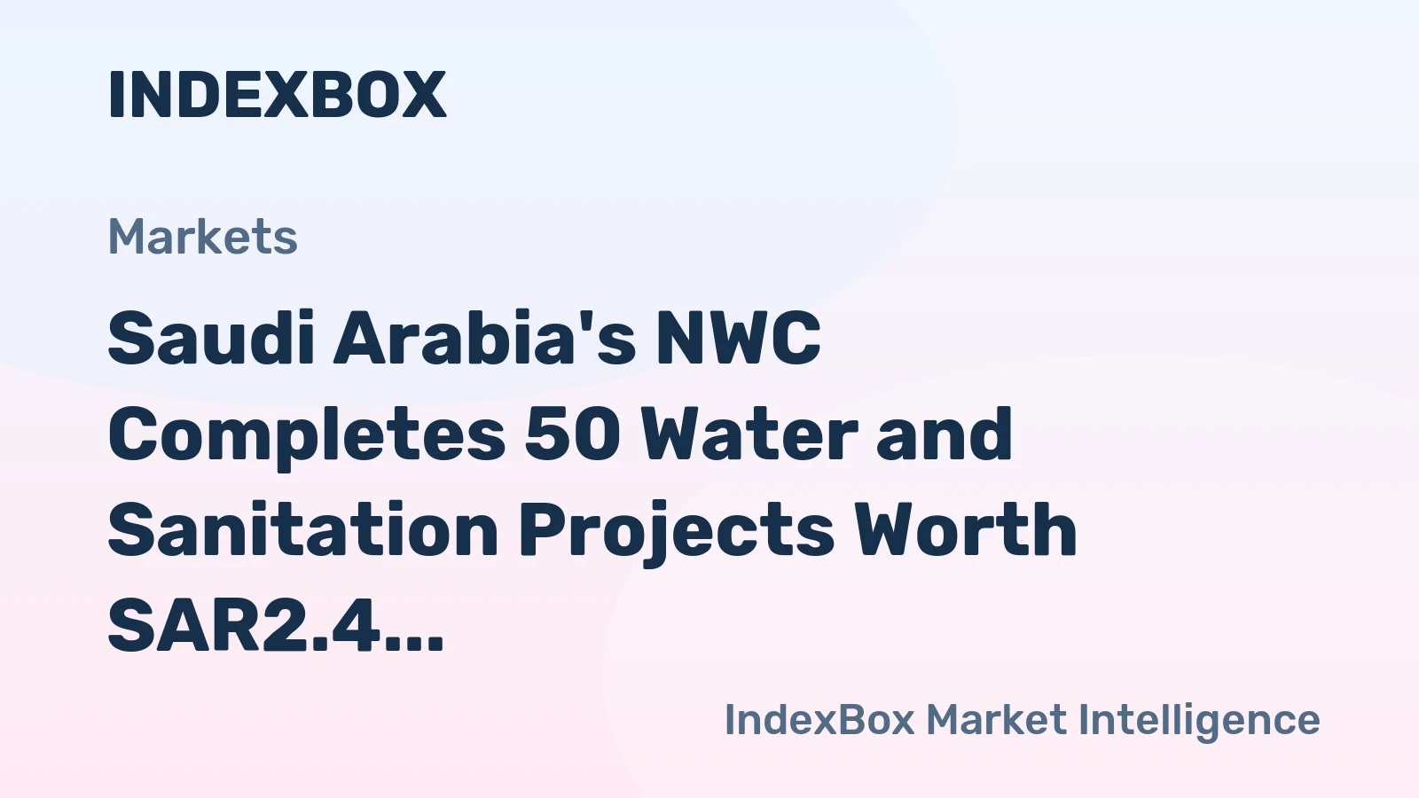 Saudi Arabia's NWC Completes 50 Water and Sanitation Projects Worth SAR2.4 Billion in H1 2026