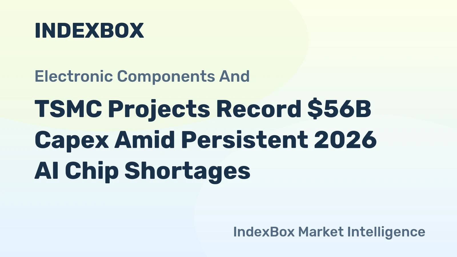TSMC Projects Record $56B Capex Amid Persistent 2026 AI Chip Shortages