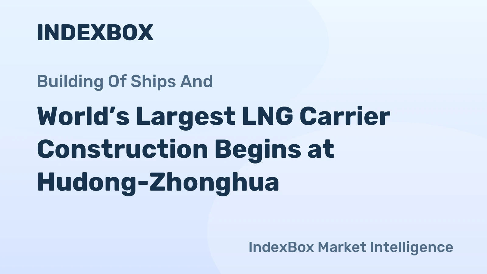 World’s Largest LNG Carrier Construction Begins at Hudong-Zhonghua