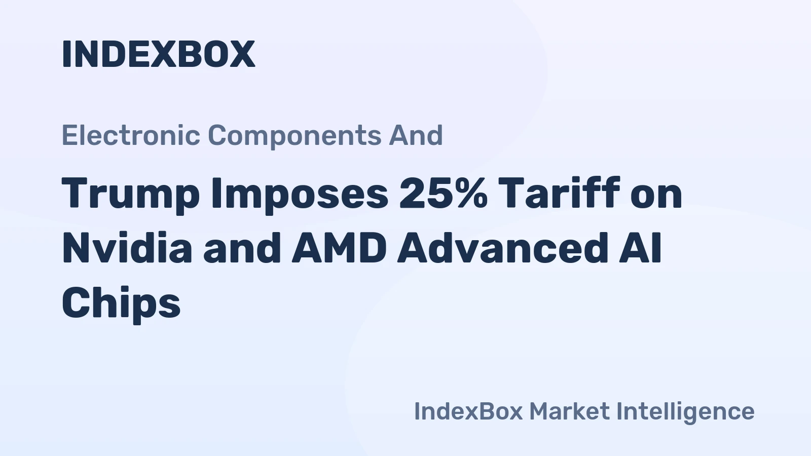 Trump Imposes 25% Tariff on Nvidia and AMD Advanced AI Chips