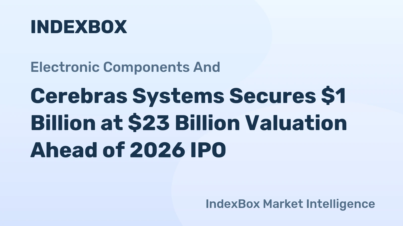 Cerebras Systems Secures $1 Billion at $23 Billion Valuation Ahead of 2026 IPO